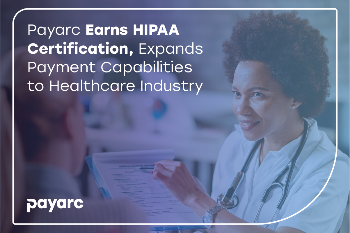 Payarc Earns HIPAA Certification, Expands Payment Capabilities to Healthcare Industry